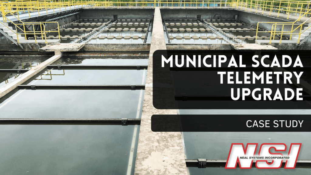 CASE STUDY: MUNICIPAL SCADA TELEMETRY UPGRADE – Neal Systems Incorporated